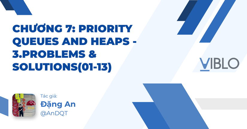 Chương 7: PRIORITY QUEUES AND HEAPS - 3.Problems & Solutions(01-13)