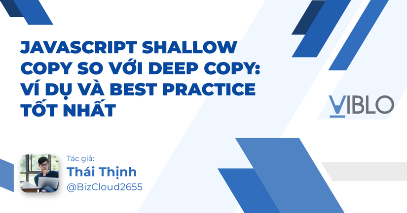 JavaScript Shallow Copy so với Deep Copy: Ví dụ và Best Practice tốt nhất