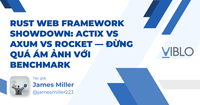 Rust Web Framework Showdown: Actix vs Axum vs Rocket — Đừng Quá Ám Ảnh Với Benchmark