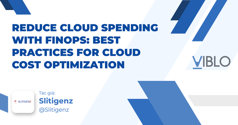 Reduce Cloud Spending with FinOps- Viblo