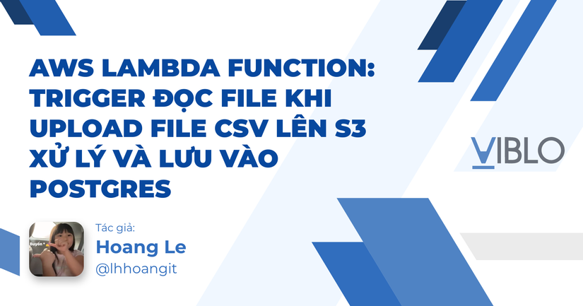 Aws Lambda Function Trigger đọc File Khi Upload File Csv Lên S3 Xử Lý Và Lưu Vào Postgres