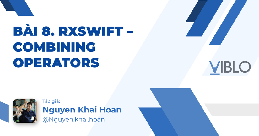 Bài 8. RxSwift – Combining Operators