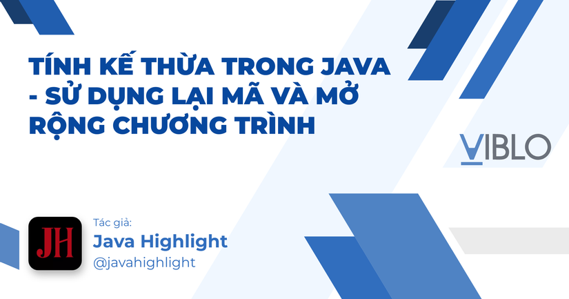 Tính Kế Thừa trong Java | Sử Dụng Lại Mã và Mở Rộng Chương Trình