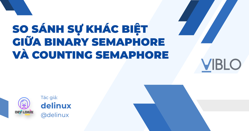 So sánh sự khác biệt giữa Binary Semaphore và Counting Semaphore