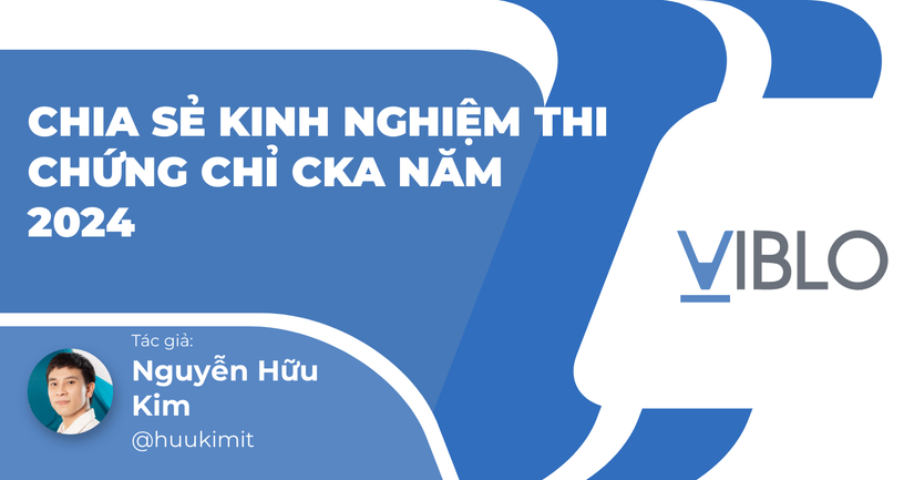 Chia sẻ kinh nghiệm thi chứng chỉ CKA năm 2024