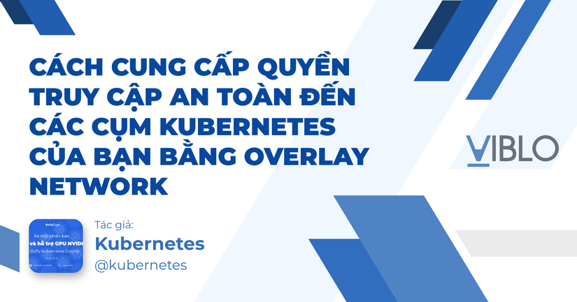 Cách cung cấp quyền truy cập an toàn đến các Cụm Kubernetes của bạn ...