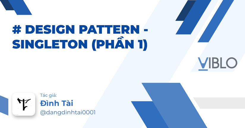 Design pattern - Singleton (Phần 1)