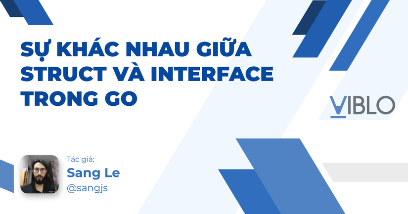Sự khác nhau giữa Struct và Interface trong Go