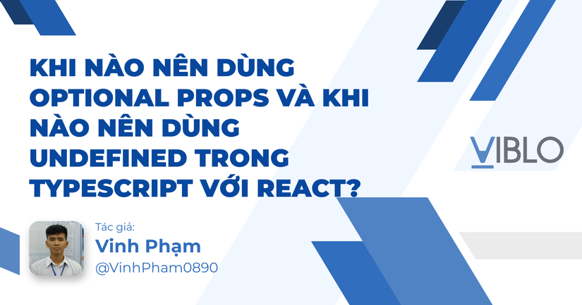 Khi nào nên dùng Optional Props và khi nào nên dùng Undefined trong TypeScript với React?