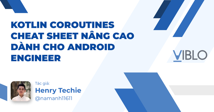 Kotlin Coroutines Cheat Sheet Nâng Cao Dành Cho Android Engineer 8923