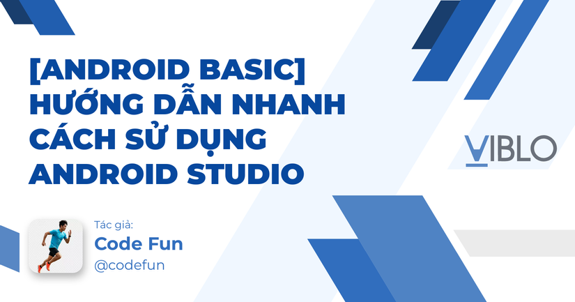 [Android Basic] Hướng dẫn nhanh cách sử dụng Android Studio