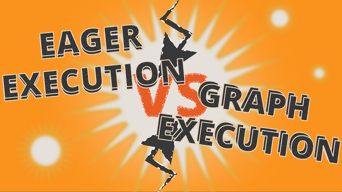 Graph execution và Eager execution trong Tensorflow