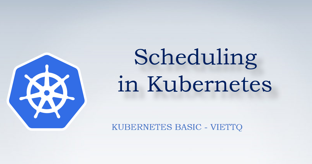 Kubernetes Advanced Scheduling - Cơ chế lập lịch của K8S