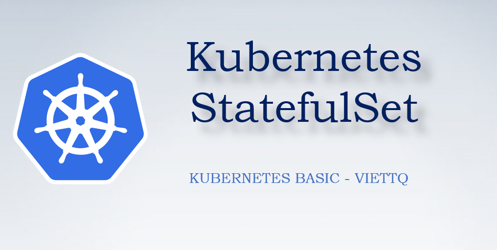 Kubernetes StatefulSets là gì